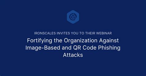 Fortifying The Organization Against Image Based And Qr Code Phishing Attacks Ironscales