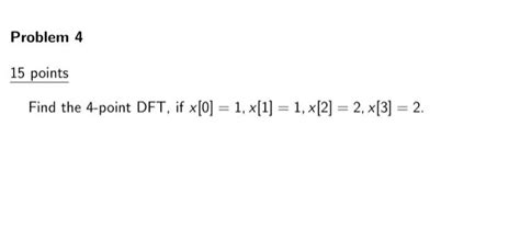 solved find the 4 point dft if x[0] 1 x[1] 1 x[2] 2 x[3] 2