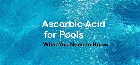 Ascorbic Acid For Pools What You Need To Know