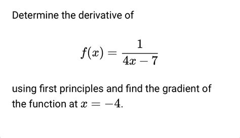Solved Determine The Derivative Of Fx 14x 7 Using First Principles And Find The Gradient Of