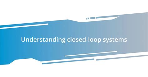 What Ive Achieved With Closed Loop Systems 20 Trivia Questions And Answers