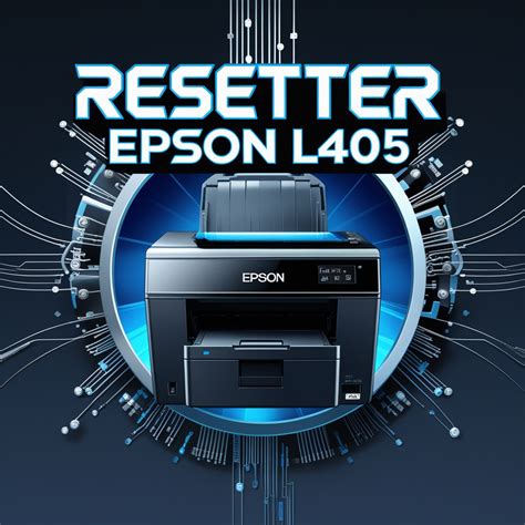 Resetter Epson L405 Solusi Praktis Mengatasi Error Printer