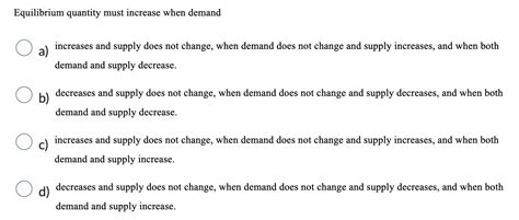 Solved Equilibrium Quantity Must Increase When Demand A