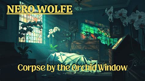Nero Wolfe And The Corpse By The Orchid Window Youtube