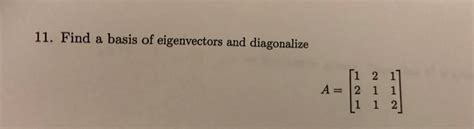 Solved Find A Basis Of Eigenvectors And Diagonalize A Chegg