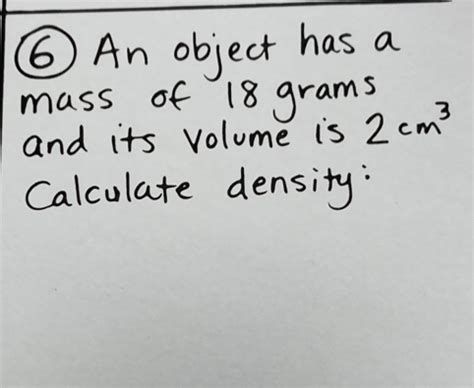 Solved ⑥An object has a mass of grams and its volume is cm Calculate density Physics