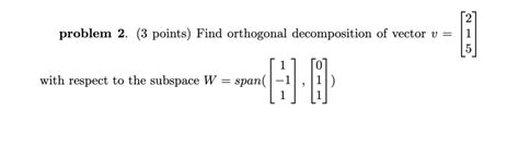 Solved Problem 2 3 Points Find Orthogonal Decomposition