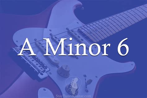 A Minor 6 Am6 How To Play It 5 Different Ways
