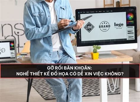 Gỡ Rối Băn Khoăn Nghề Thiết Kế đồ Họa Có Dễ Xin Việc Không