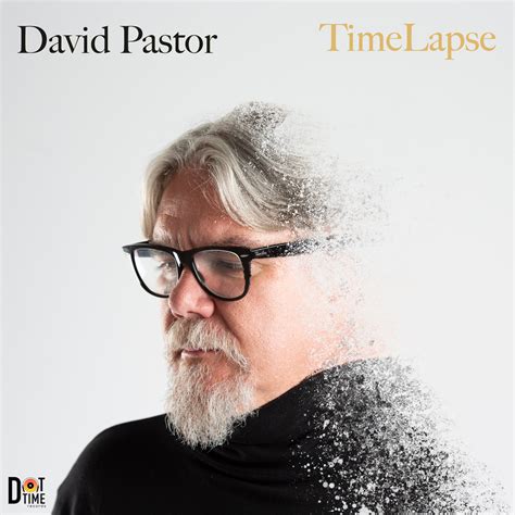 David Pastors New Album Timelapse Is Out Now Dot Time Records