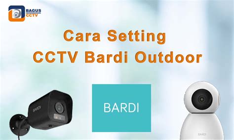Cara Setting Cctv Bardi Outdoor Jasa Pasang Cctv Murah Bergaransi