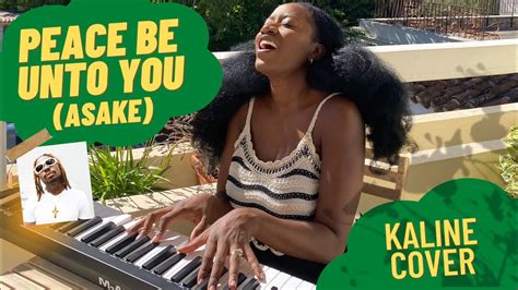 Let Kaline Brighten Your Day With Her Cover Of Asakes Peace Be Unto