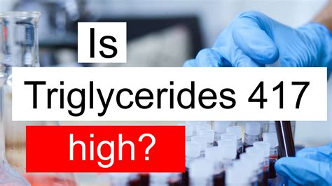 Is Triglycerides 417 High Normal Or Dangerous What Does Triglycerides