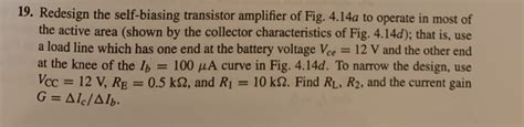 Solved 19 Redesign The Self Biasing Transistor Amplifier Of