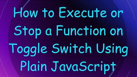 How To Execute Or Stop A Function On Toggle Switch Using Plain