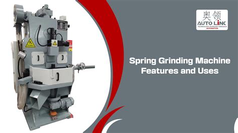 Features And Uses Of A Spring Grinding Machine