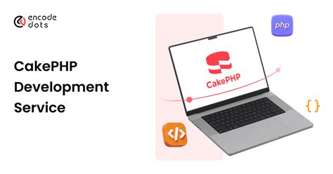 CakePHP Development Services Custom Web Solutions By EncodeDots