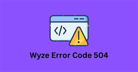 Wyze Error Code 504 Heres How To Fix It Quick [2024] Viraltalky