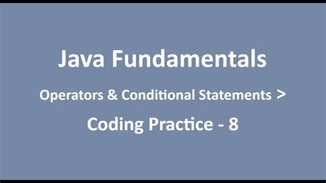 Coding Practice 8 Operators And Conditional Statements Java