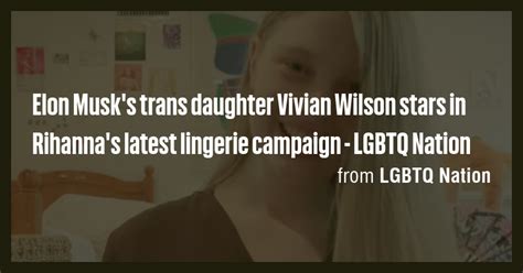 Elon Musks Trans Daughter Vivian Wilson Stars In Rihannas Latest