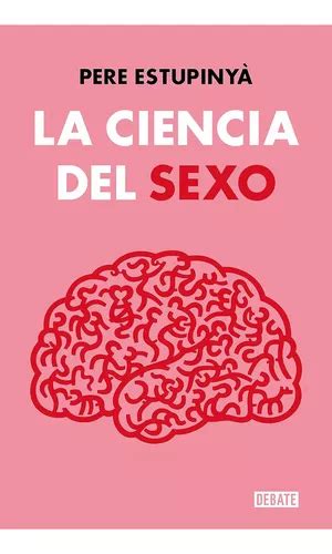 Libro La Ciencia Del Sex Pere Estupinyà Cuotas Sin Interés