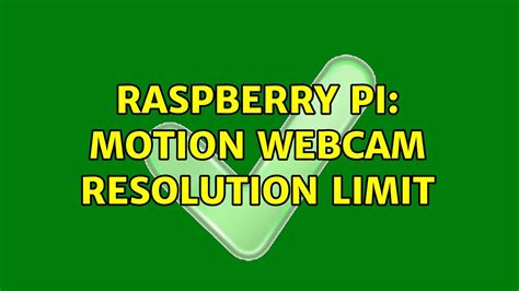 Raspberry Pi Motion Webcam Resolution Limit 3 Solutions Youtube