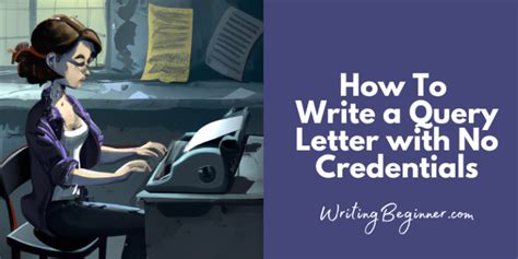 How To Write A Query Letter With No Credentials 11 Tips Writing