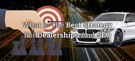 What Is The Best Strategy For Dealerships And Seo