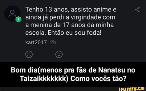 Tenho 13 Anos Assisto Anime E Ainda Já Perdi A Virgindade Com A Menina