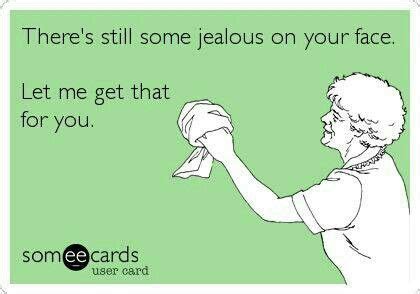 Jealous Much Jealousy Quotes Thursday Humor Funny Quotes
