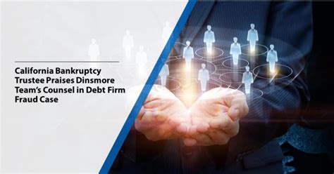 Jay Small On Linkedin California Bankruptcy Trustee Praises Dinsmore Teams Counsel In Debt Firm…