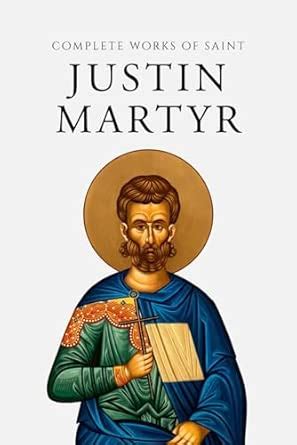 Complete Works Of Saint Justin Martyr Martyr Saint Justin