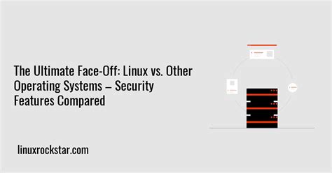 The Ultimate Face Off Linux Vs Other Operating Systems Security