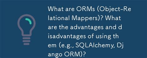 What Are Orms Object Relational Mappers What Are The Advantages And