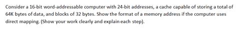 solved consider a 16 bit word addressable computer with