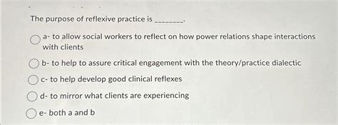 Solved The Purpose Of Reflexive Practice Isa ﻿to Allow