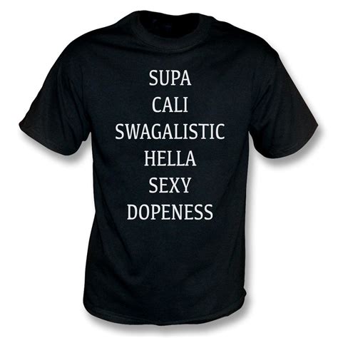 Super Cali Swagalistic Hella Sexy Dopeness T Shirt Mens From