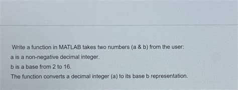 Solved Write A Function In MATLAB Takes Two Numbers A B Chegg