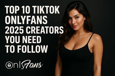 Top 10 Tiktok Onlyfans Creators 2025 Must Follow List