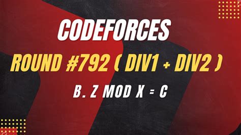 B Z Mod X C Codeforces Round 792 Div 1 Div 2 Youtube
