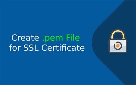 How To Create Pem File For Ssl Certificate Installation