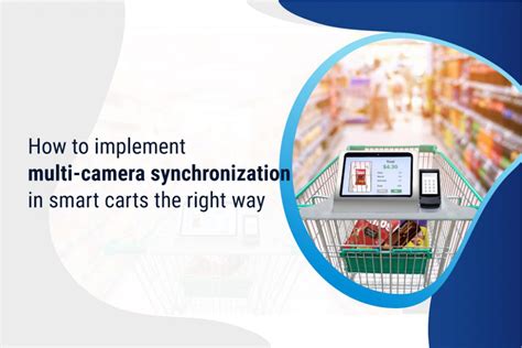 How To Implement Multi Camera Synchronization In Smart Carts The Right Way E Con Systems