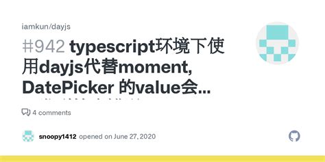 typescript环境下使用dayjs代替moment DatePicker 的value会报ts类型检查错误 Issue iamkun dayjs GitHub