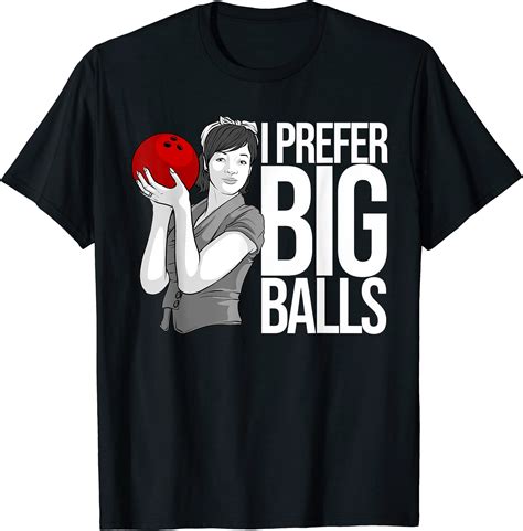 Cool Bowling T For Women Funny I Prefer Big Balls Joke T Shirt Men