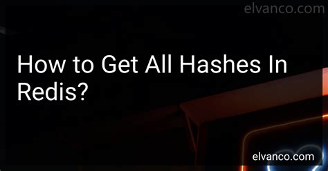 How To Get All Hashes In Redis In 2025