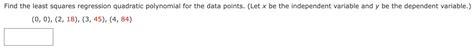 Solved Find The Least Squares Regression Quadratic Chegg