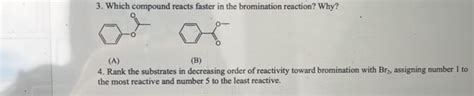 Which Compound Reacts Faster In The Bromination Reaction Why A Image