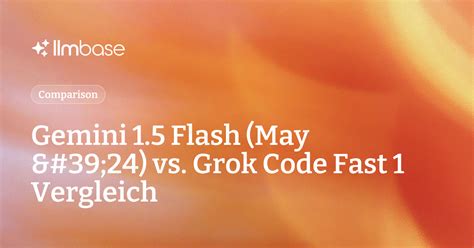 Gemini 15 Flash May 24 Vs Grok Code Fast 1 Vergleich Llmbase