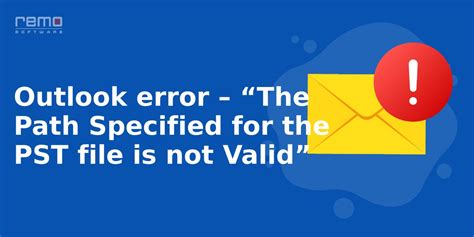 Outlook Error The Path Specified For The Pst File Is Not Valid” 3 Effective Solutions