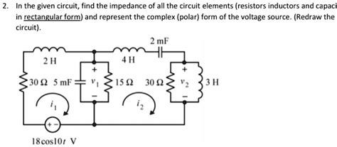 2 In The Given Circuit Find The Impedance Of All The Circuit Elements